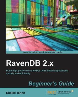Ravendb 2.x Beginner's Guide: Build High Performance Nosql .net-based Applications Quickly and ...