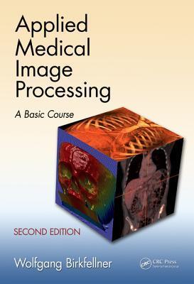Applied Medical Image Processing: A Basic Course by Wolfgang ...