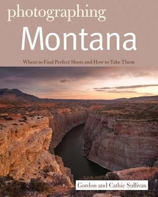 Photographing Montana: Where to Find Perfect Shots and How to Take Them ...