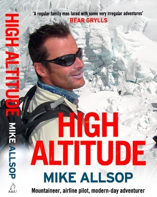 High Altitude: Mountaineer, Airline Pilot, Modern-day Adventurer by ...