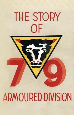 Story of the 79th Armoured Division October 1942 - June 1945 by ...