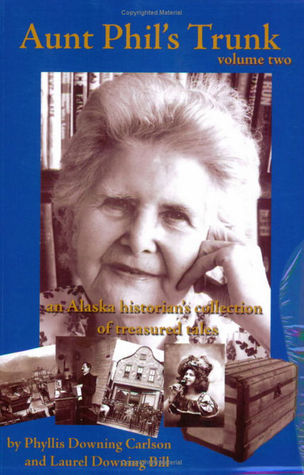 Aunt Phil's Trunk: An Alaska Historian's Collection of Treasured Tales ...