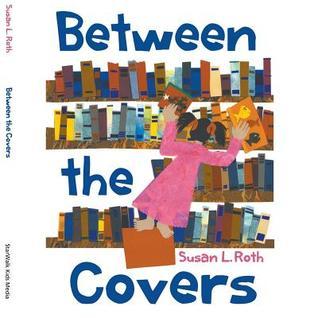 Between The Covers by Susan L. Roth | Goodreads