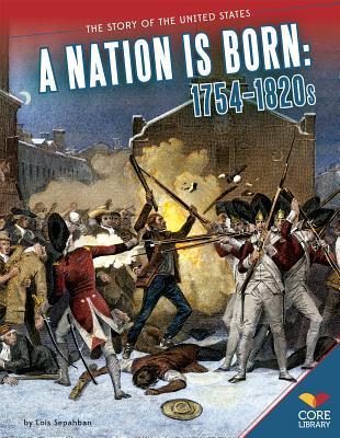 A Nation Is Born: 1754-1820s by Lois Sepahban | Goodreads