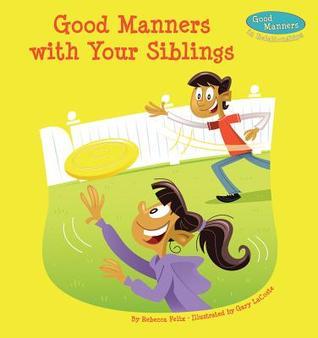 Good Manners with Your Siblings by Rebecca Felix | Goodreads