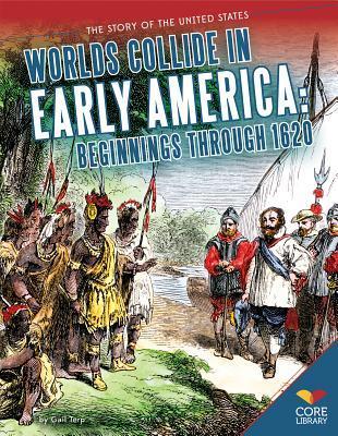 Worlds Collide in Early America: Beginnings Through 1620 by Gail Terp ...
