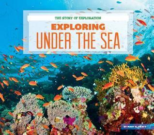 Exploring Under the Sea (Story of Exploration) by Mary K. Pratt | Goodreads
