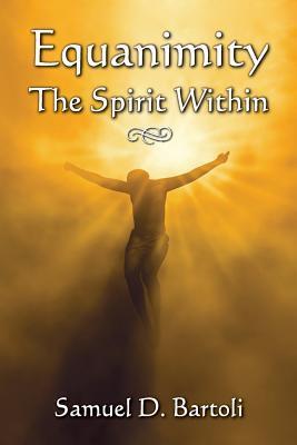 Equanimity: The Spirit Within by Samuel Bartoli | Goodreads