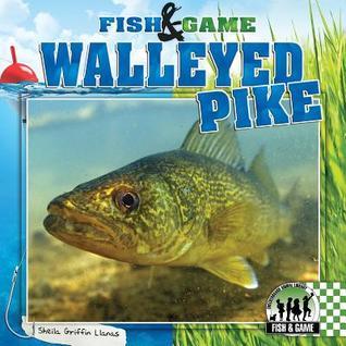 Walleyed Pike (Fish & Game) by Sheila Griffin Llanas | Goodreads