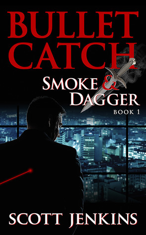 Bullet Catch (Smoke & Dagger, #1) by Scott Jenkins | Goodreads