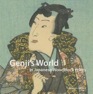Genji's World in Japanese Woodblock Prints by Andreas Marks | Goodreads