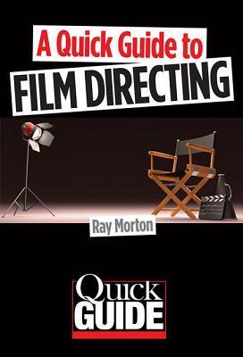 A Quick Guide to Film Directing by Ray Morton | Goodreads