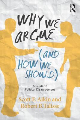 Why We Argue (And How We Should) by Robert B. Talisse | Goodreads