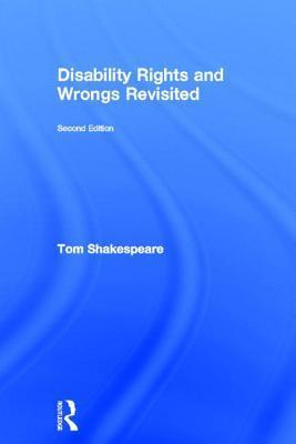 Disability Rights and Wrongs Revisited by Tom Shakespeare | Goodreads