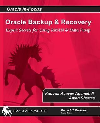 Oracle Backup and Recovery: Expert secrets for using RMAN and Data Pump by Kamran Agayev ...