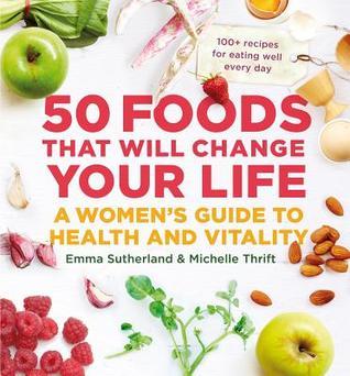 50 Foods That Will Change Your Life: A Women's Guide to Health and ...