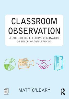 Classroom Observation: A guide to the effective observation of teaching ...