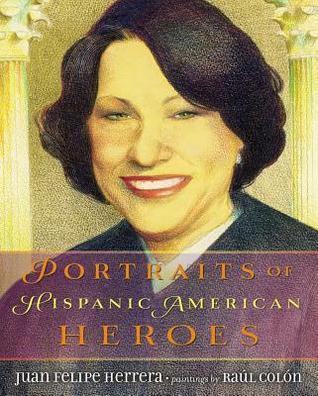 Portraits of Hispanic American Heroes by Juan Felipe Herrera | Goodreads