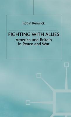 Fighting with Allies: America and Britain in Peace and War by Robin ...