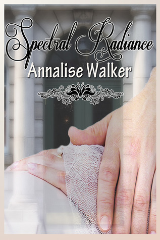 Spectral Radiance by Annalise Walker | Goodreads