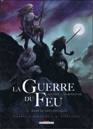 Dans la nuit des âges (La guerre du feu, #1) by Emmanuel Roudier ...