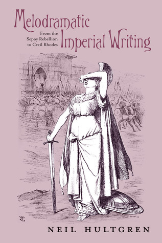 Melodramatic Imperial Writing: From the Sepoy Rebellion to Cecil Rhodes ...