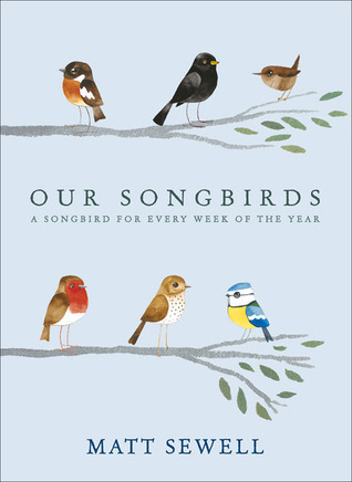 Our Songbirds: A Songbird for Every Week of the Year by Matt Sewell ...
