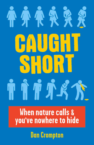 Caught Short: When Nature Calls and You've Nowhere to Hide by Dan ...