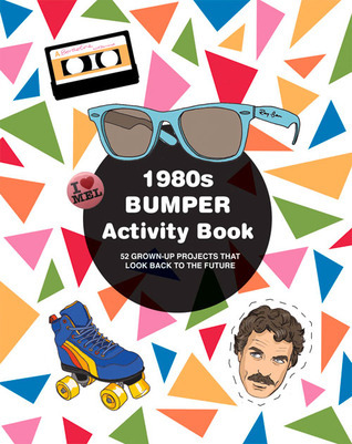 1980s Bumper Activity Book: 52 Grown-Up Projects that Look Back to the ...
