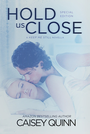 Hold Us Close (Keep Me Still, #1.5) by Caisey Quinn | Goodreads