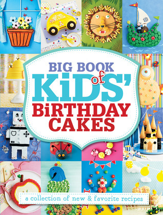 Big Book of Kids' Birthday Cakes: A Collection of New & Favorite ...