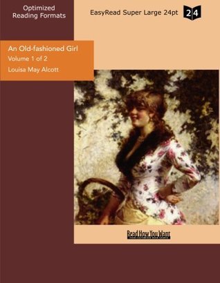 An Old-fashioned Girl, Vol 1 of 2 by Louisa May Alcott | Goodreads