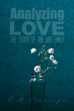 Analyzing Love: The Story of Mik and Emily by C.R. Jennings | Goodreads