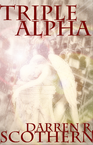 Triple Alpha by Darren Scothern | Goodreads
