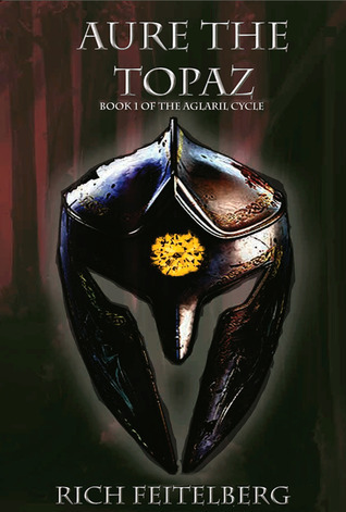 Aure the Topaz, Book 1 of the Aglaril Cycle by Rich Feitelberg | Goodreads