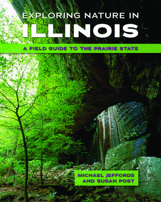 Exploring Nature in Illinois: A Field Guide to the Prairie State by ...