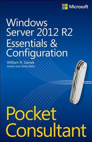 Windows Server 2012 R2 Pocket Consultant: Essentials & Configuration by William R. Stanek ...