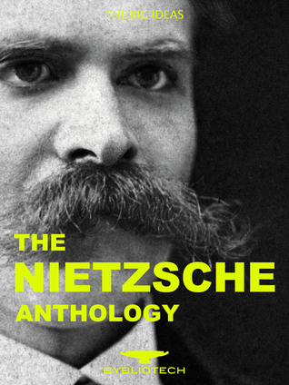 The Nietzsche Anthology by Friedrich Nietzsche | Goodreads