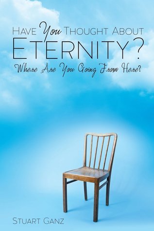 Have You Thought About Eternity? by Stuart Ganz | Goodreads