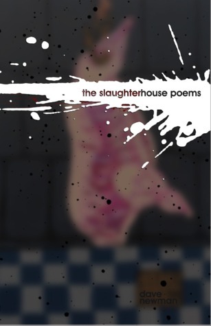 The Slaughterhouse Poems by Dave Newman | Goodreads