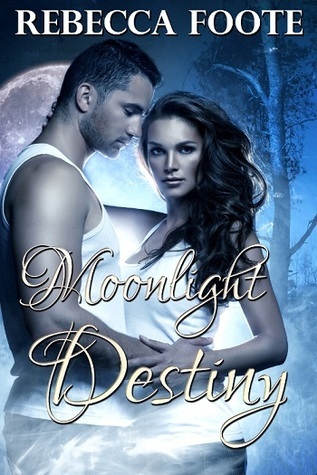 Moonlight Destiny by Rebecca Foote | Goodreads
