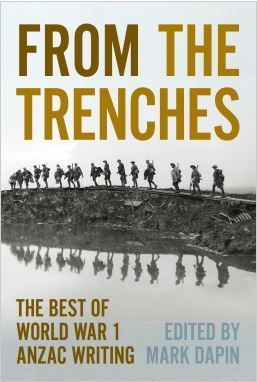 From the Trenches: The Best of World War 1 ANZAC Writing by Mark Dapin ...
