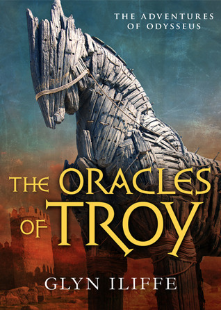 The Oracles of Troy (Adventures of Odysseus, #4) by Glyn Iliffe | Goodreads