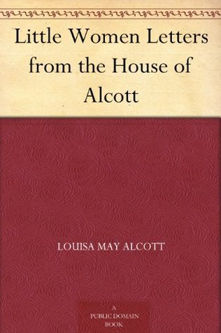 Little Women Letters from the House of Alcott by Louisa May Alcott ...