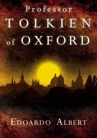 Professor Tolkien of Oxford by Edoardo Albert | Goodreads