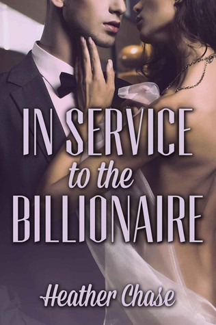 In Service To The Billionaire by Heather Chase | Goodreads