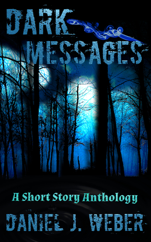 Dark Messages by Daniel J. Weber | Goodreads
