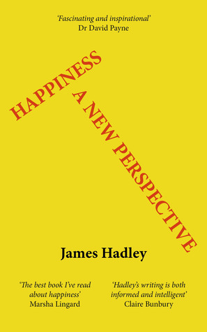 Happiness: A New Perspective by James Hadley | Goodreads