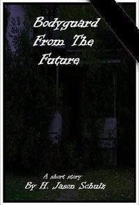 Bodyguard from the Future by H. Jason Schulz | Goodreads