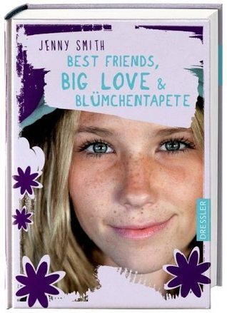Best Friends, Big Love und Blümchentapete by Jenny Smith | Goodreads
